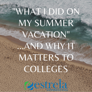 What I Did On My Summer Vacation...and Why It Matters to Colleges
